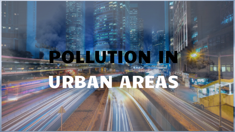 Pollution in Urban Areas