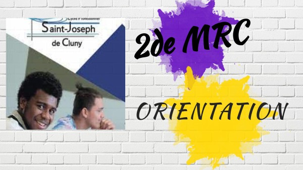 LP St Joseph de Cluny : Orientation 2de MRC | Genially