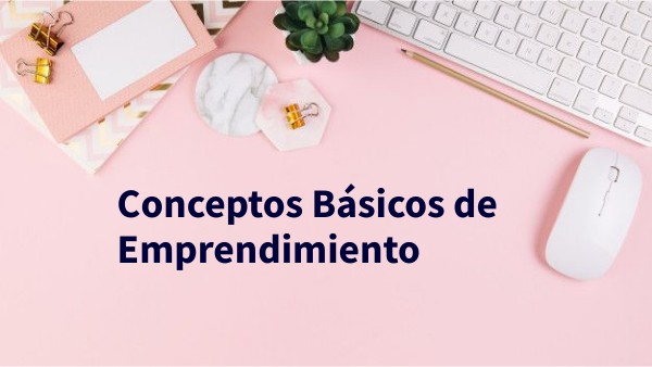Conceptos Básicos de Emprendimiento | Genially