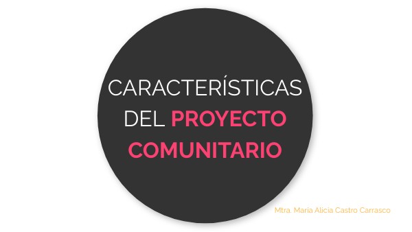 CARACTERÍSTICAS DEL PROYECTO COMUNITARIO | Genially