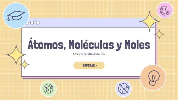 ÁTOMOS, MOLÉCULAS Y MOLES | Genially