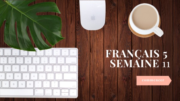 F5. Semaine 11 (Dossier 5 leçon 1)