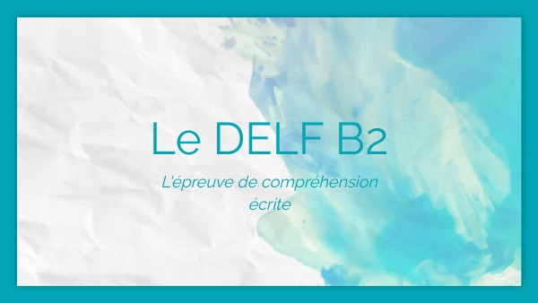 Delf B2 épreuve de compréhension écrite | Genially