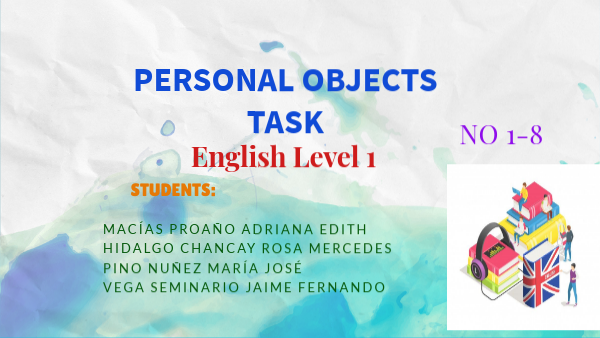 Personal Objects Task NO 1-8 Hidalgo, Macías, Pino y Vega | Genially