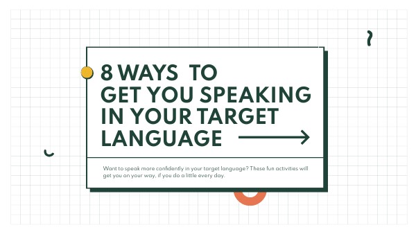 8 ways to get you speaking in your target language | Genially