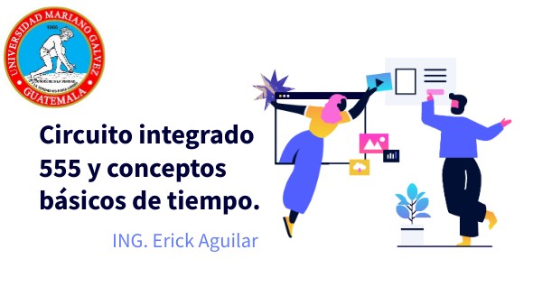 Circuito integrado 555 y conceptos básicos de tiempo. | Genially