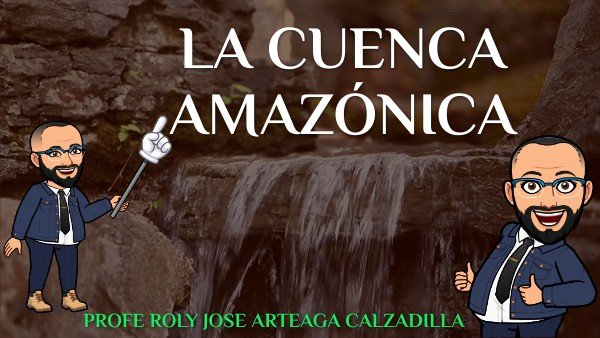 LA CUENCA AMAZÒNICA | Genially
