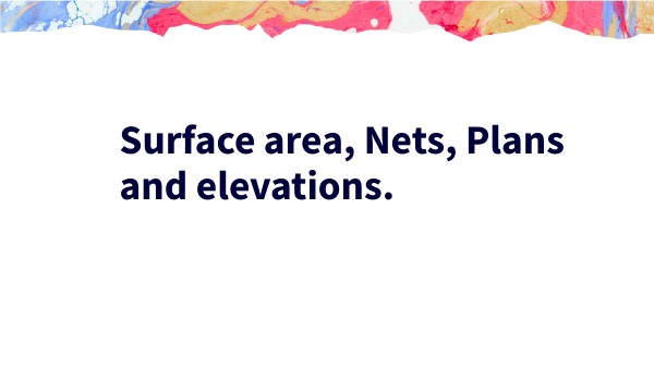 Surface area, nets, plans and elevations