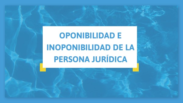 Oponibilidad e inoponibilidad de la persona jurídica | Genially