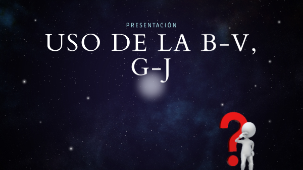 9° USO DE LA B, V G Y J. | Genially
