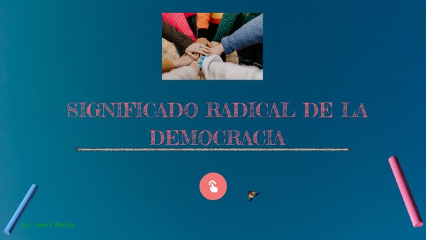 SIGNIFICADO RADICAL DE LA DEMOCRACIA MODERNA | Genially