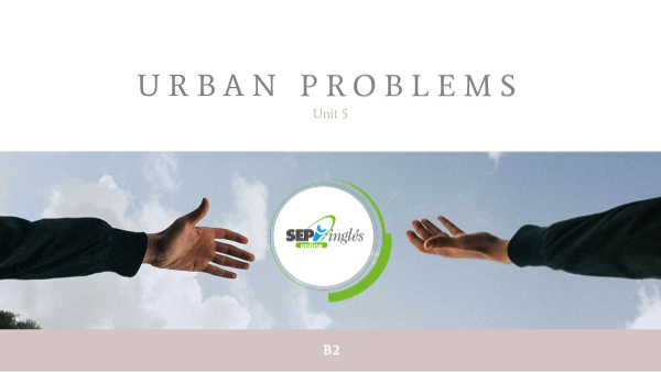 UNIT 5 B2 URBAN PROBLEMS | Genially