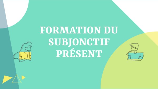 FORMATION DU SUBJONCTIF PRÉSENT | Genially