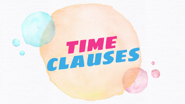 TIme clauses | Genially