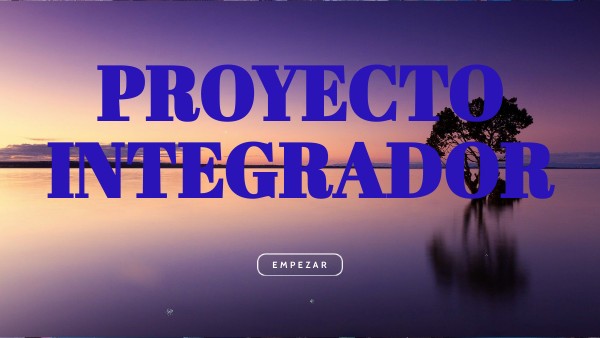 PROYECTO INTEGRADOR | Genially
