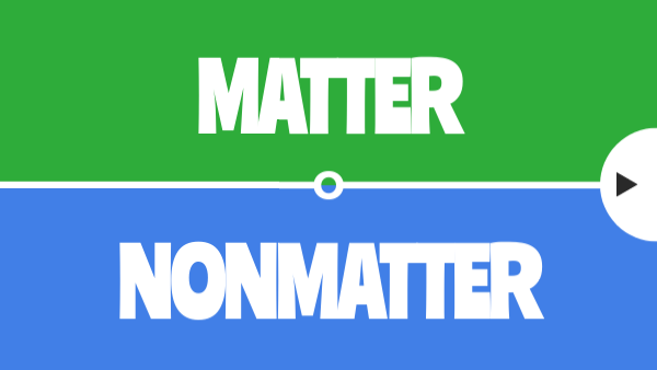 Matter vs Nonmatter | Genially