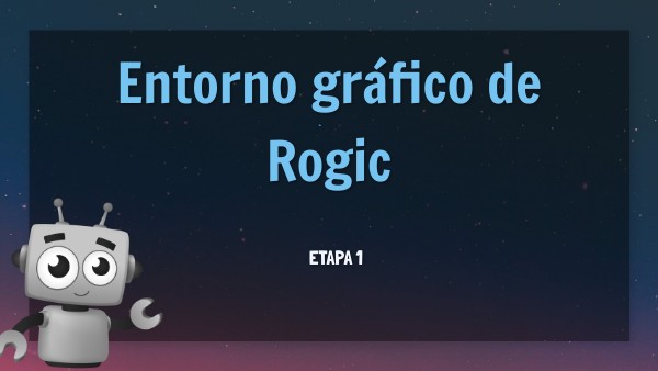 Etapa 1 Entorno grafico de Rogic | Genially