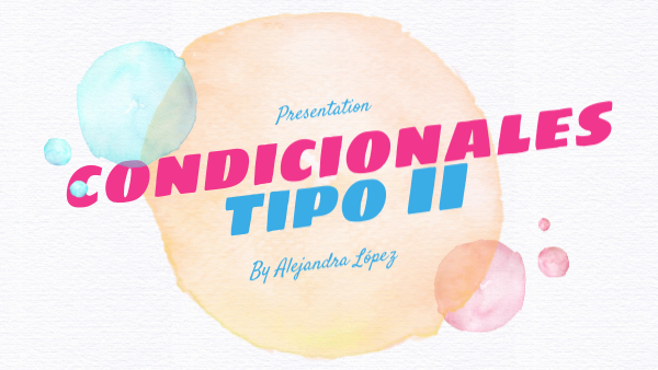 Condicionales tipo II | Genially