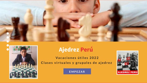 VACACIONES ÚTILES 2022 - AJEDREZ PERÚ | Genially