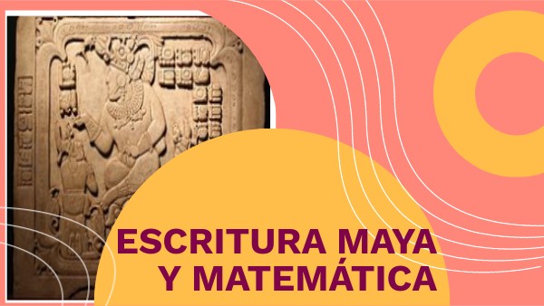 ESCRIBAS Y MATEMÁTICA MAYA