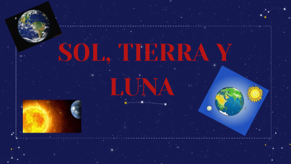 EL SOL, LA TIERRA, LA LUNA