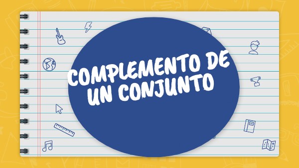 COMPLEMENTO DE UN CONJUNTO | Genially