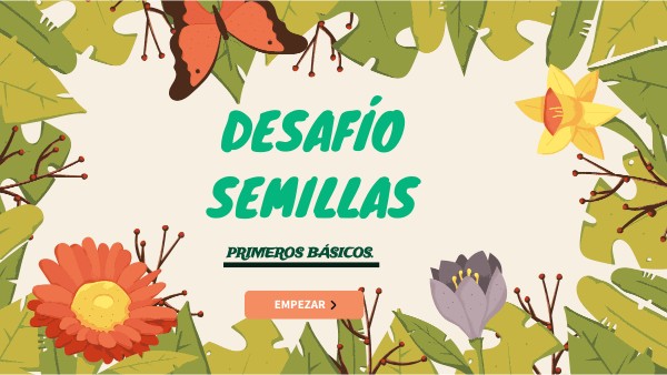 DESAFÍO SEMILLAS | Genially
