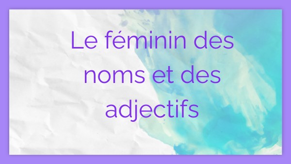 Le féminin des noms et des adjectifs | Genially