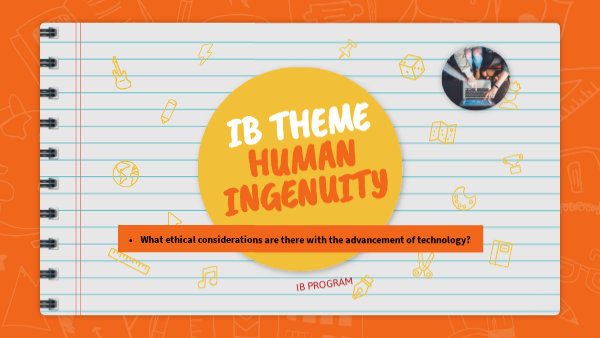 IB Theme: Human Ingenuity | Genially