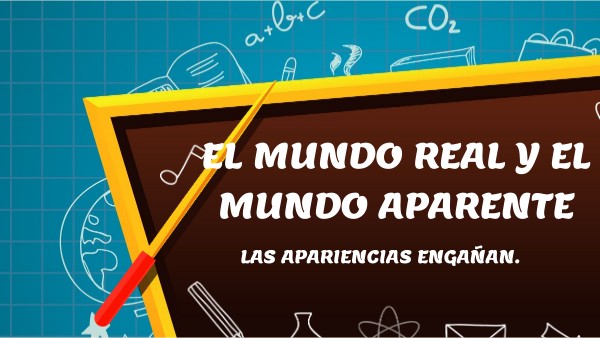 EL MUND REAL Y EL MUNDO APARENTE | Genially