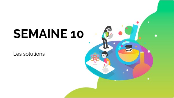 SEMAINE 10 - Les solutions | Genially