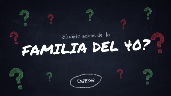 ¿Cuánto sabes de la familia del 40?
