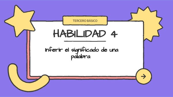 HABILIDAD 4: INFERIR SIGNIFICADO DE UNA PALABRA