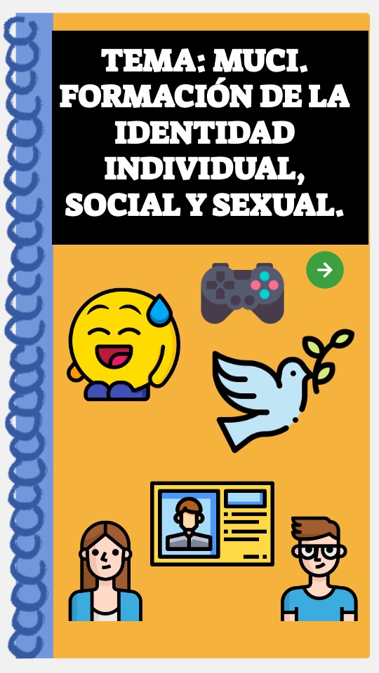 8º TEMA: MUCI. Formación de la identidad individual, social y sexual. | Genially