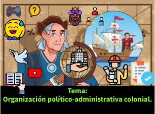 8º Tema : Organización político-administrativa colonial. | Genially