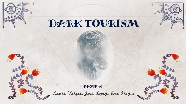 DARK TOURISM - GROUP #6
