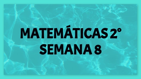 MATEMÁTICAS 2° S8 | Genially