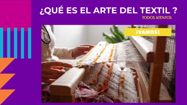 ¿Qué es el arte del textil ? | Genially