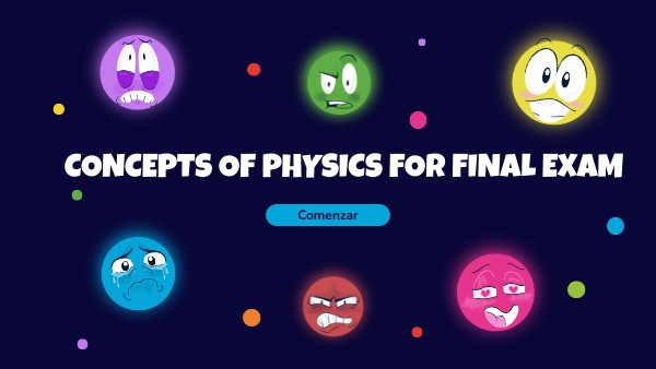 CONCEPTS OF PHYSICS FINAL EXAM | Genially