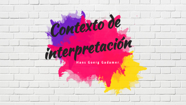 Hans Georg Gadamer: contexto de interpretación. | Genially