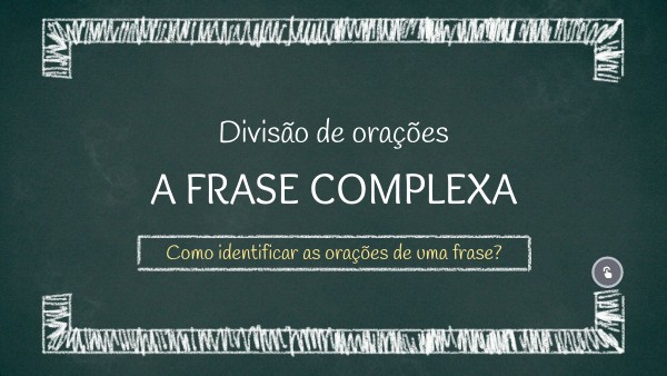 1ª Etapa: Frase Complexa e Orações