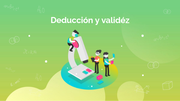 Deducción y validez | Genially