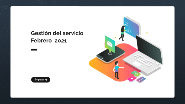 Gestión del servicio Febrero 2021 | Genially