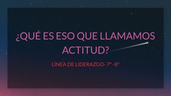 ¿QUÉ ES ESO QUE LLAMAMOS ACTITUD? | Genially
