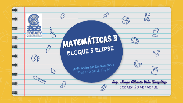 Matemáticas 3 - Bloque 5 Elipse - Elementos y Trazado de la Elipse | Genially