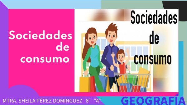 SOCIEDADES DE CONSUMO | Genially