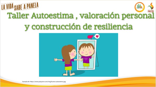 TALLER AUTOESTIMA, VALORACIÓN PERSONAL Y CONSTRUCCIÓN DE RESILIENCIA