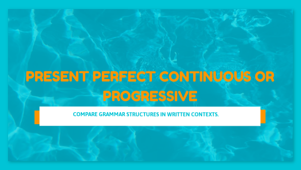 PRESENT PERFECT PROGRESSIVE AND PRESENT PERFECT SIMPLE