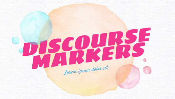 DISCOURSE MARKERS