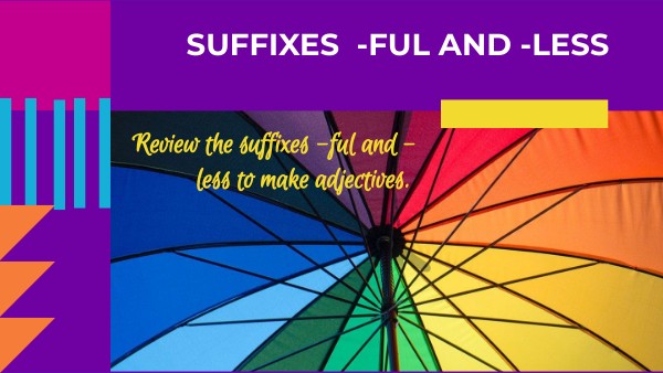 SUFFIXES -FUL AND -LESS